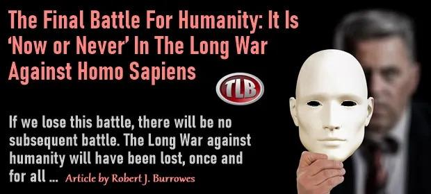 The Final Battle For Humanity: It Is ‘Now or Never’ In The Long War ...